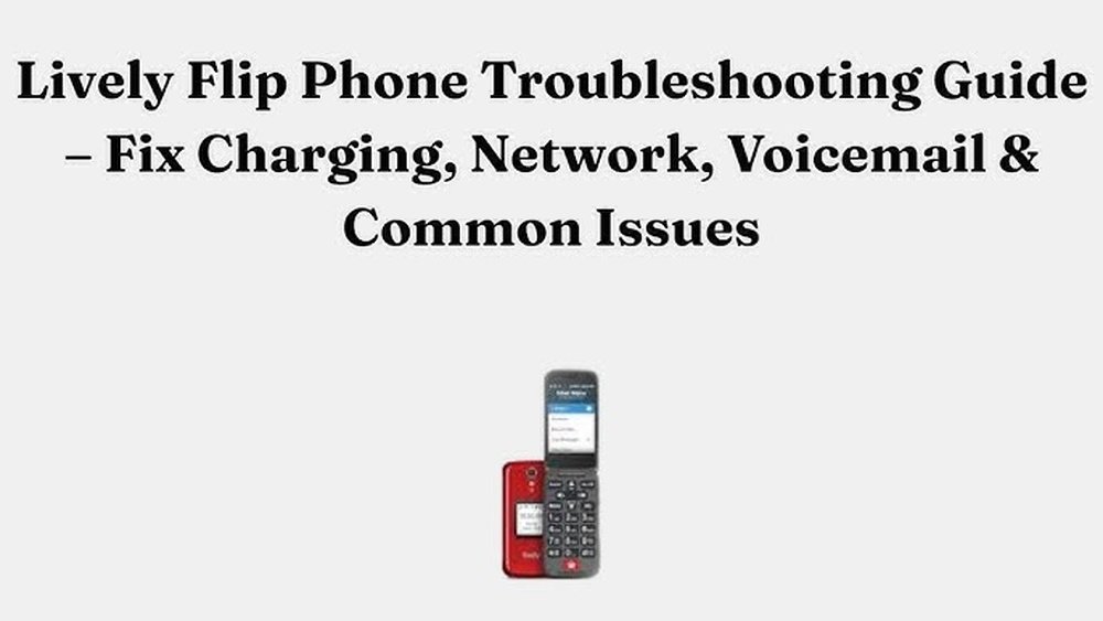 Lively Flip Phone Troubleshooting